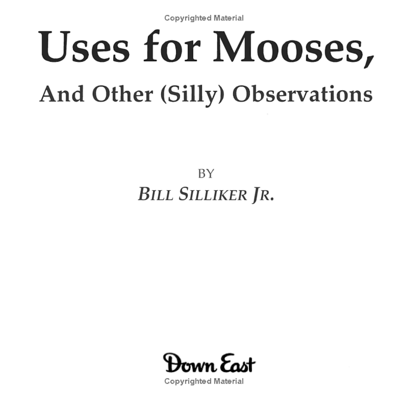 Uses for Mooses: And Other Silly Observations by Bill Silliker Jr ...